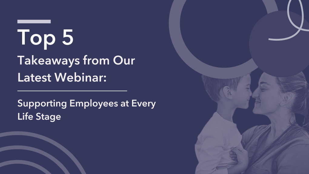 Top 5 Takeaways From Our Latest Webinar - Supporting Employees at Every ...